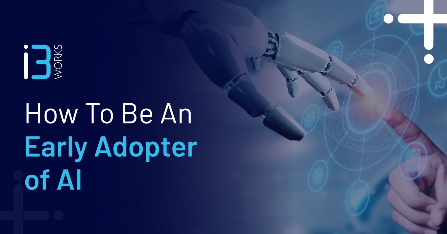 How To Be An Early Adopter of AI – i3Works News